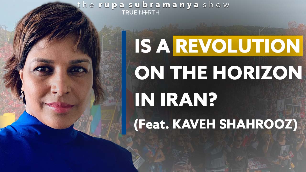 Rupa Subramanya Show | Is a revolution on the horizon in Iran? | True North