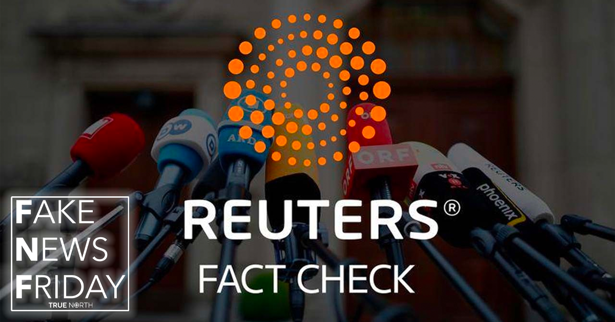 Fake News Friday | True North fact-checks Reuters fact-check | True North