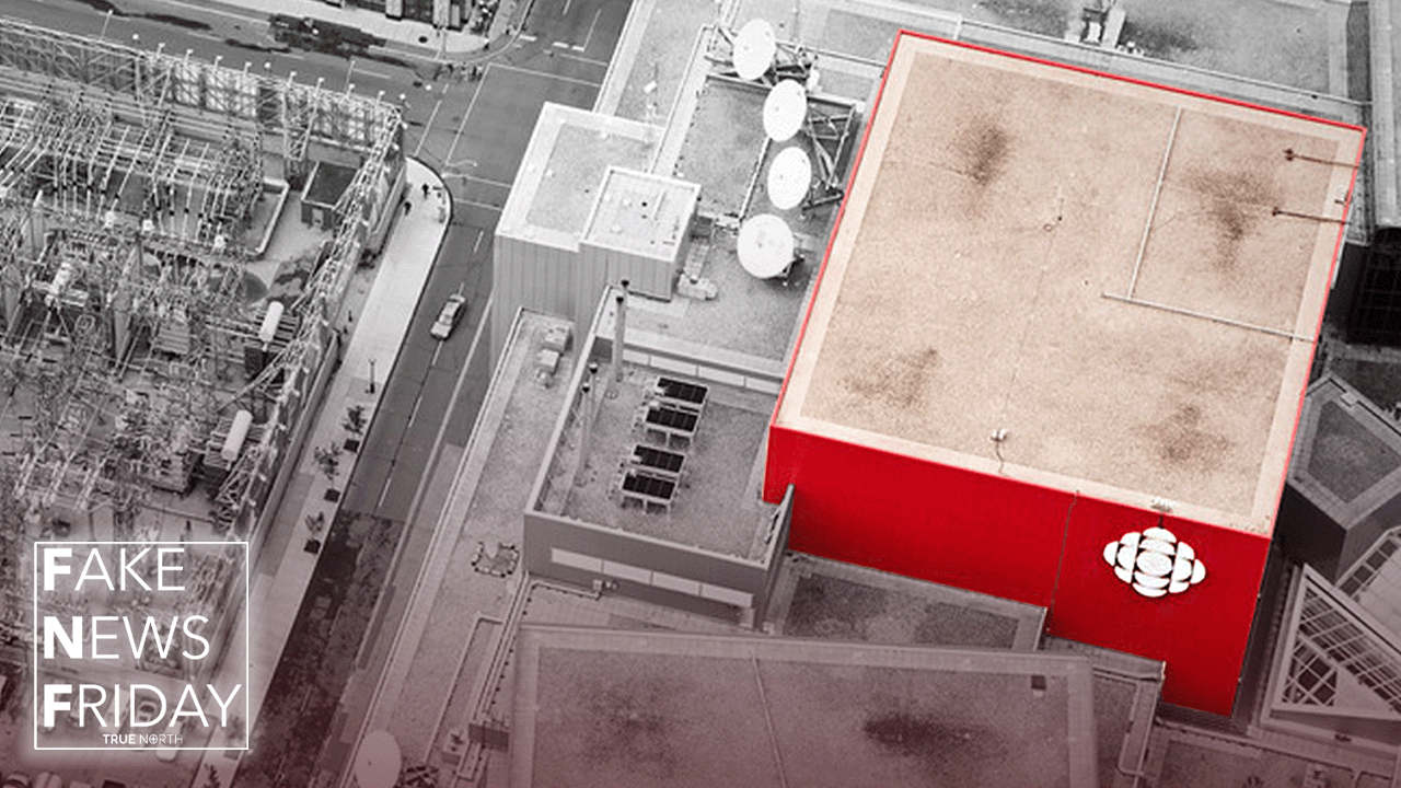 Fake News Friday | An outrageous week for the CBC | True North