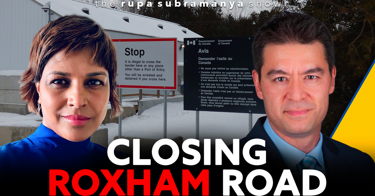 The Rupa Subramanya Show | Will Trudeau do anything about Roxham Road ...