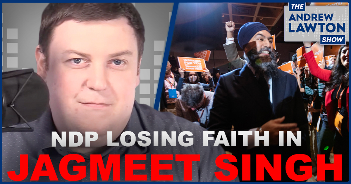 The Andrew Lawton Show | NDP members think Singh isn’t getting enough ...