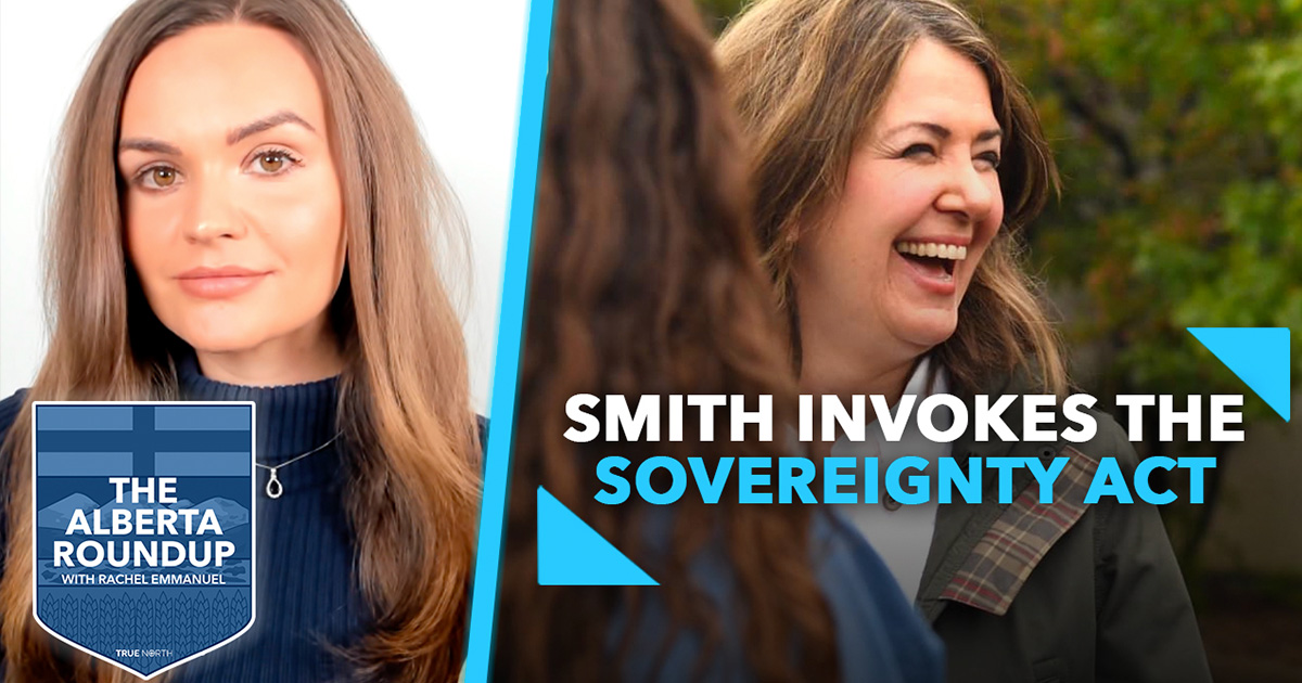 The Alberta Roundup | Smith invokes Sovereignty Act to “protect ...