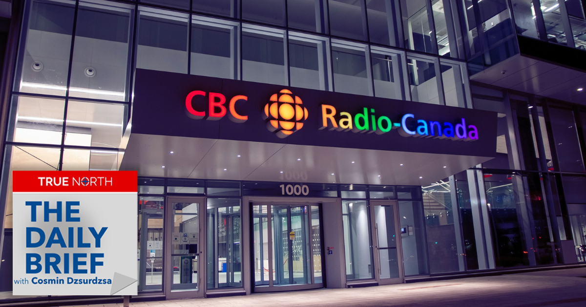The Daily Brief | Canadians want to defund the CBC | True North